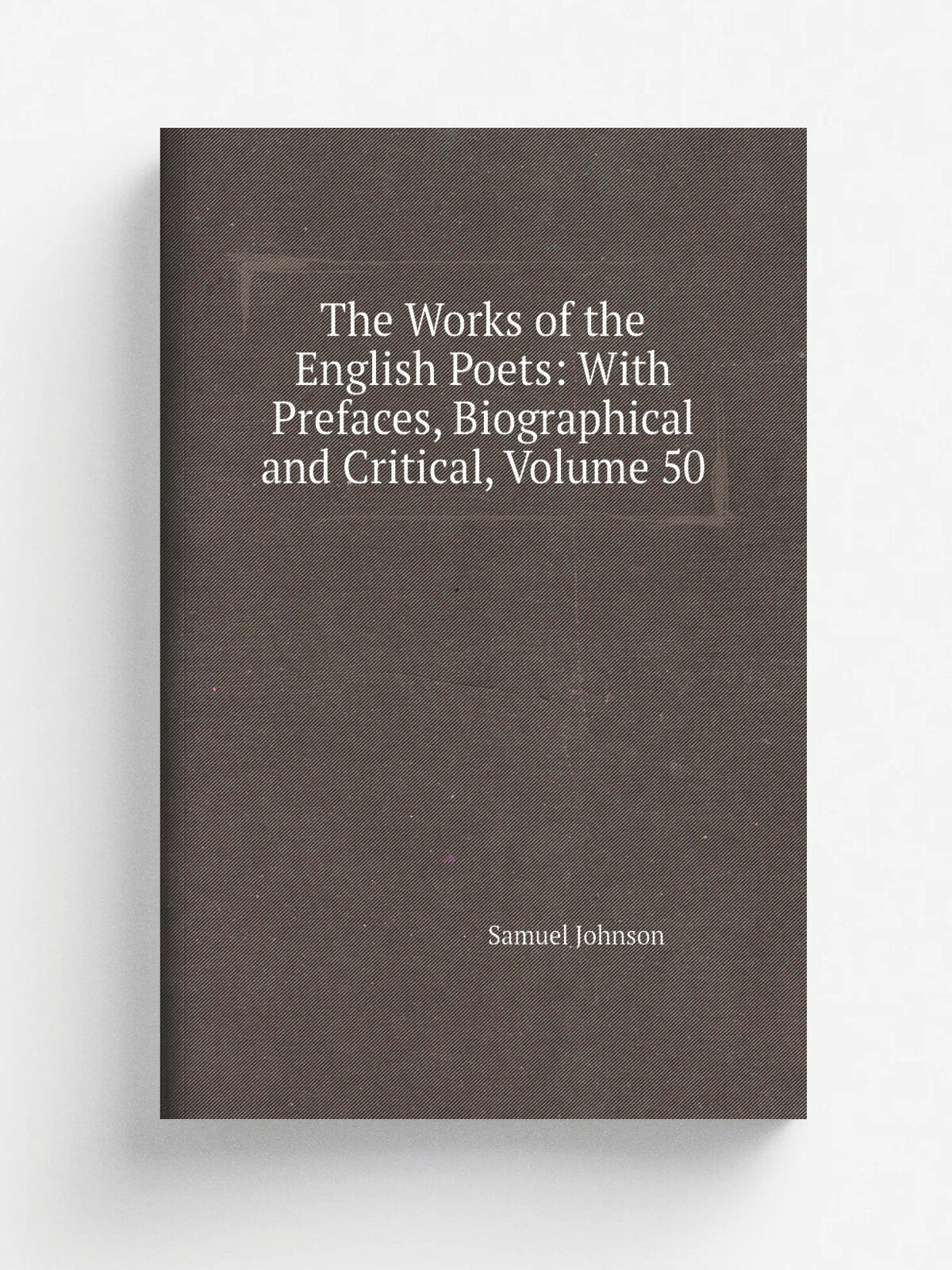 The Works of the English Poets: With Prefaces, Biographical and Critical, Volume 50