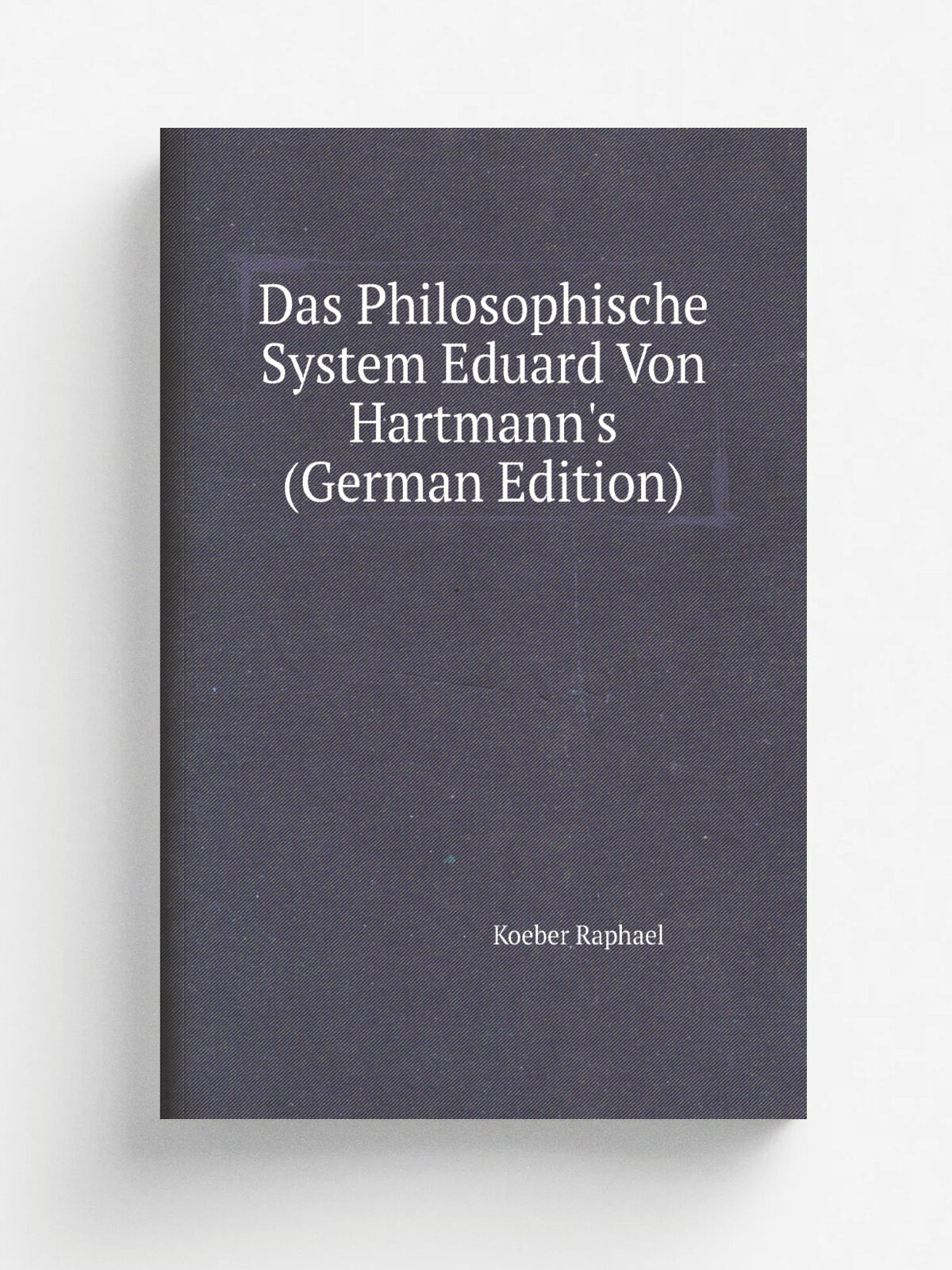 Das Philosophische System Eduard Von Hartmann's (German Edition) | Koeber Raphael | Репринт
