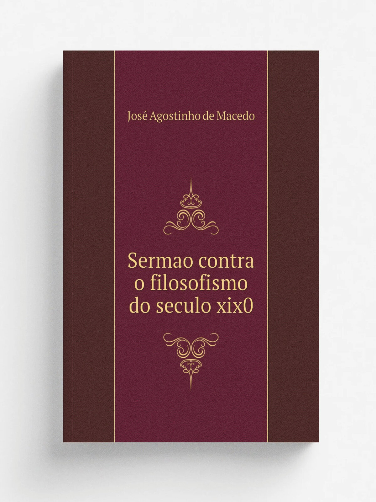 Sermao contra o filosofismo do seculo xix0 | Jos. Agostinho de Macedo | 1811 | Репринт