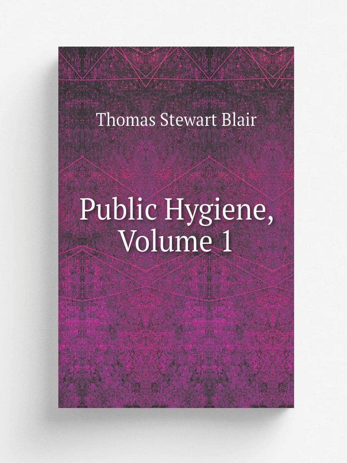 Public Hygiene, Volume 1 | Thomas Stewart Blair | Репринт