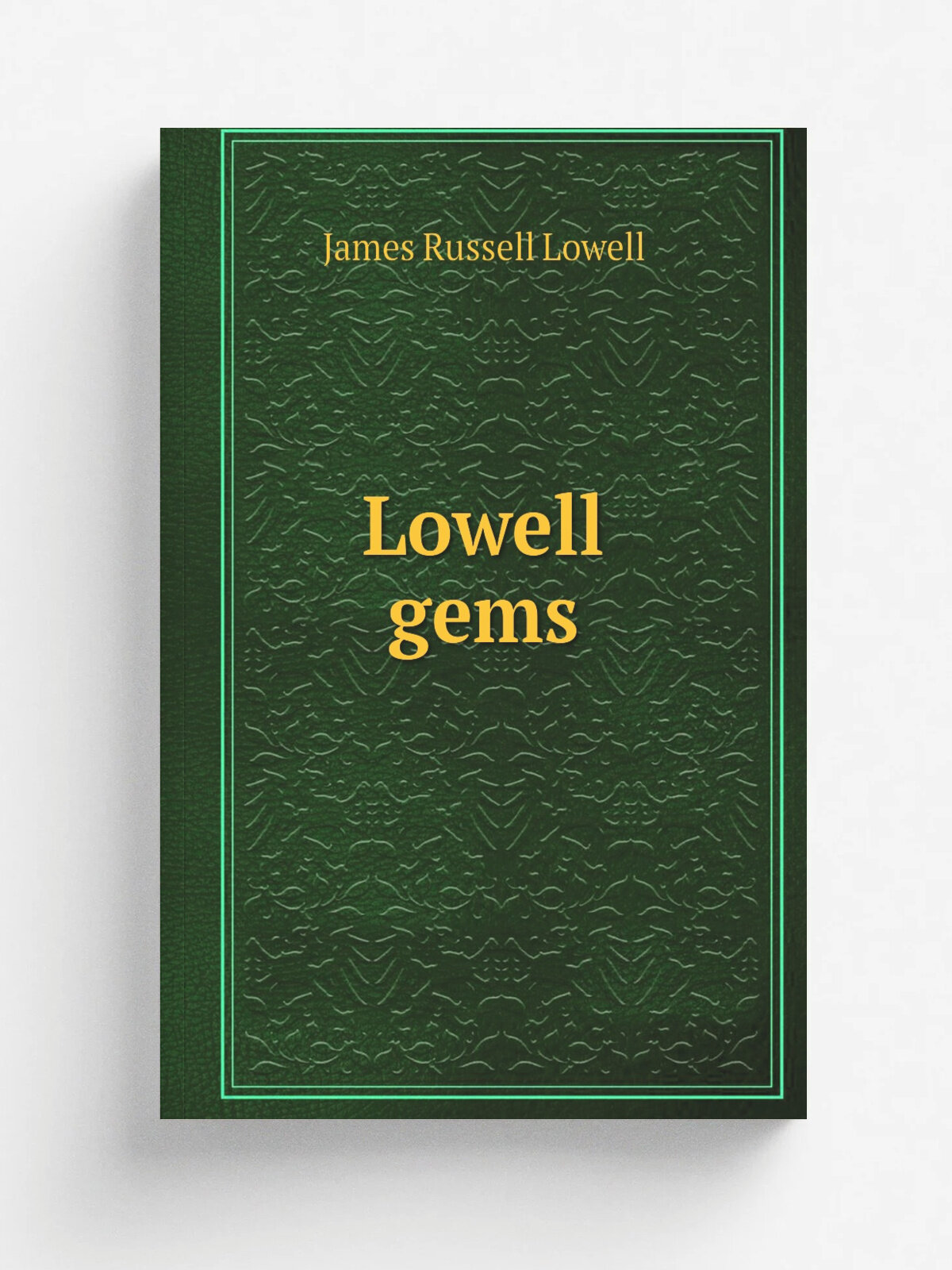 Lowell gems | James Russell Lowell | 1891 | Boston, S. E. Cassino | Репринт