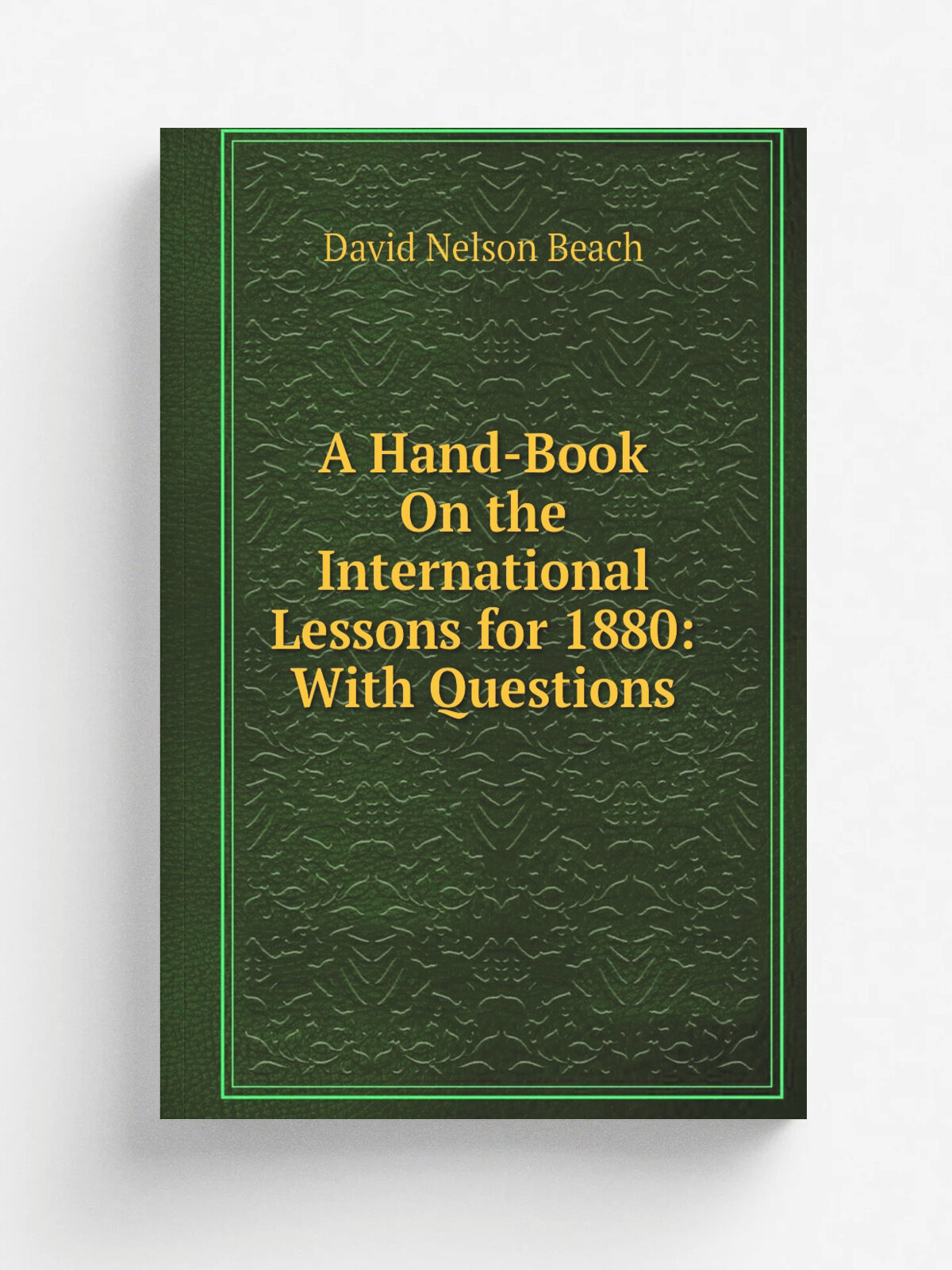 A Hand-Book On the International Lessons for 1880: With Questions