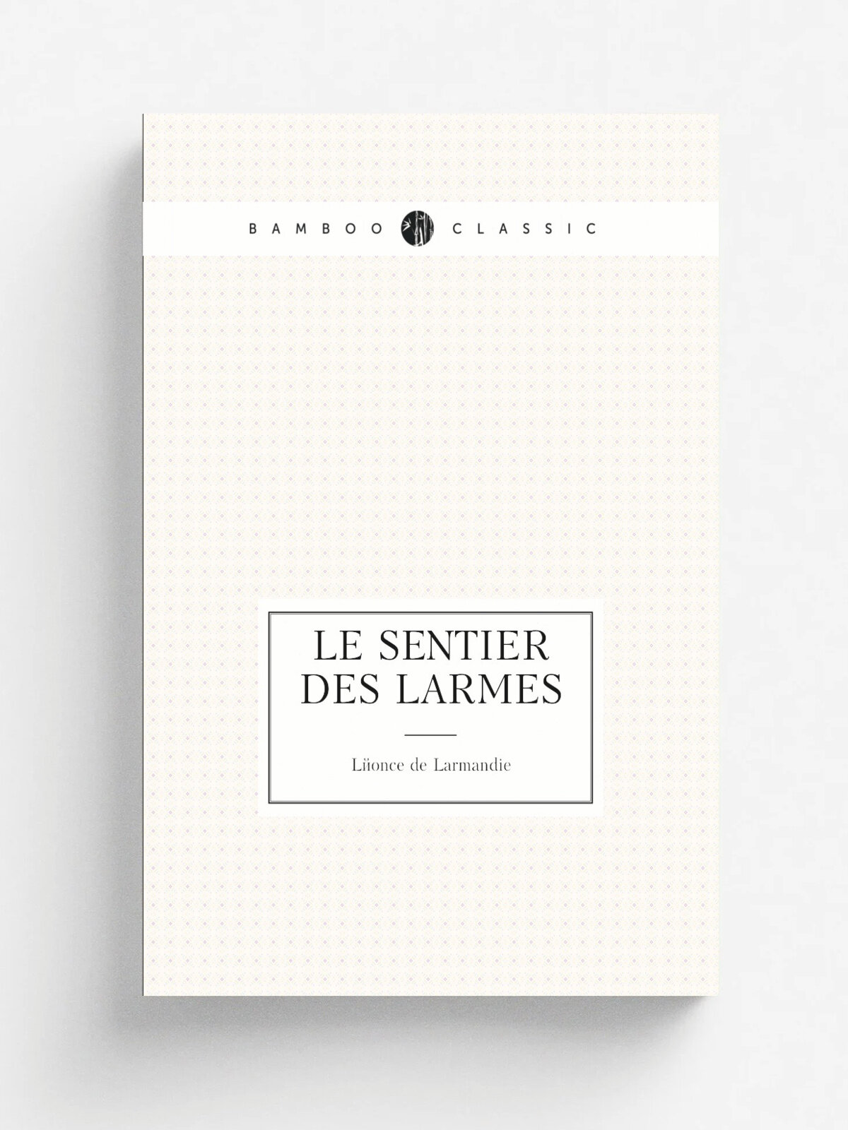 Le sentier des larmes | L.once de Larmandie | 1895 | Paris : Librairie de L'Art ind.pendant | Репринт
