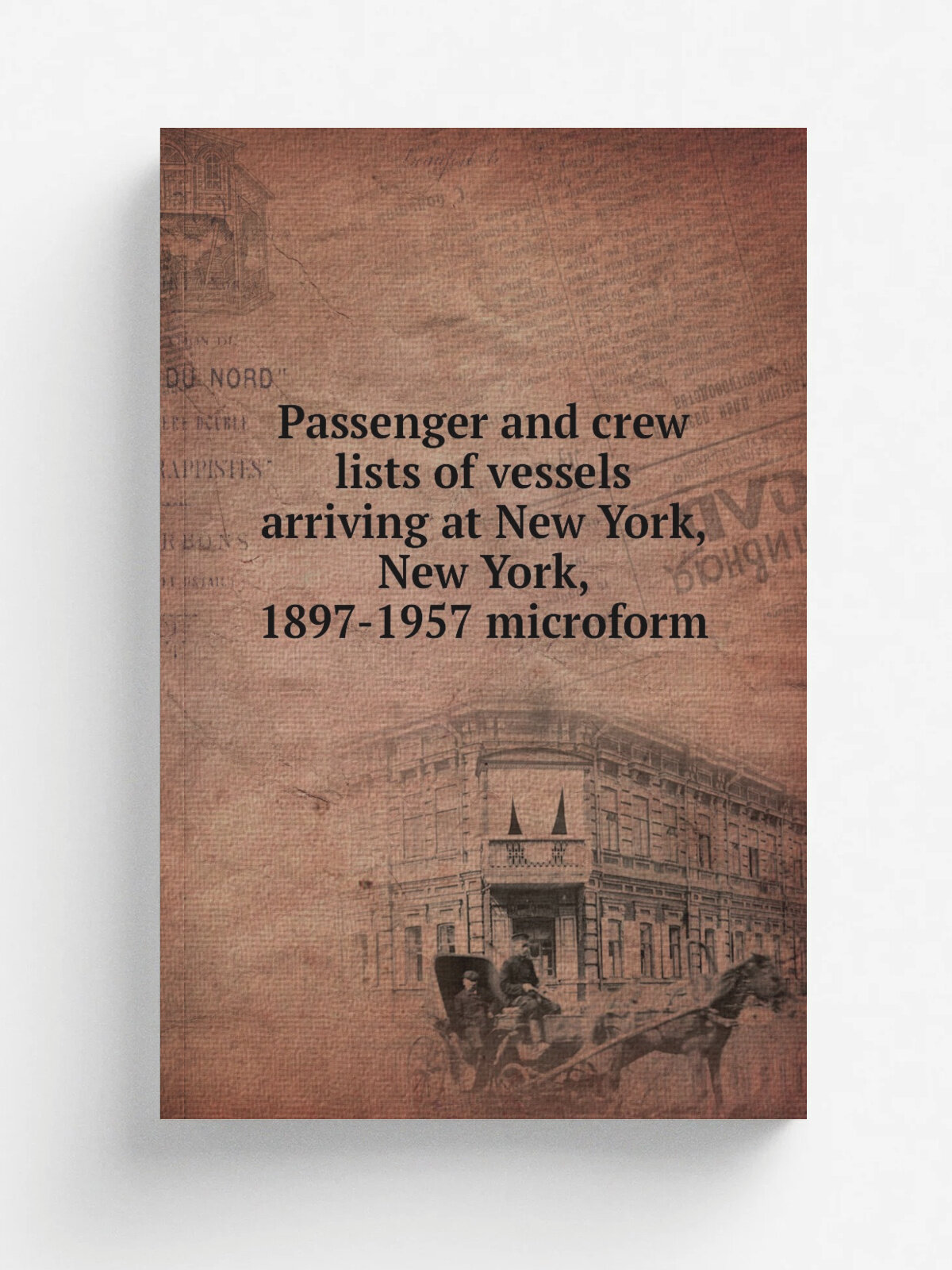 Passenger and crew lists of vessels arriving at New York, New York, 1897-1957 microform