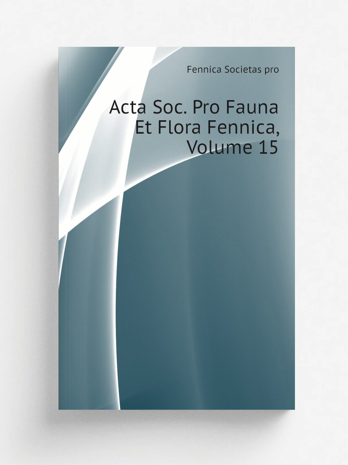 Acta Soc. Pro Fauna Et Flora Fennica, Volume 15 | Fennica Societas pro | Репринт
