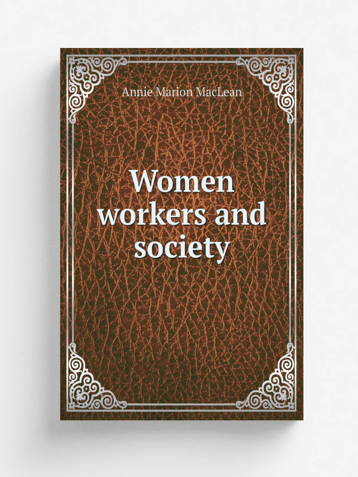 Women workers and society | Annie Marion MacLean | Репринт