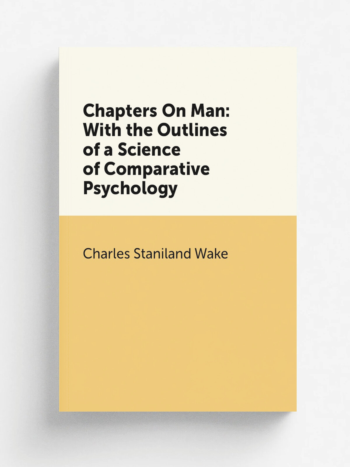 Chapters On Man: With the Outlines of a Science of Comparative Psychology