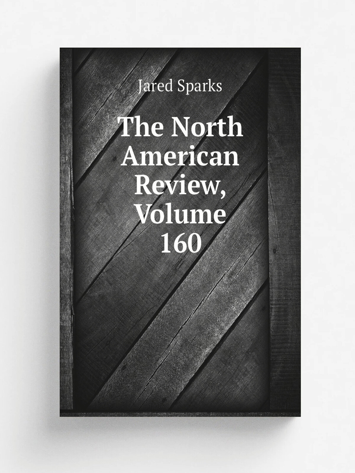 The North American Review, Volume 160