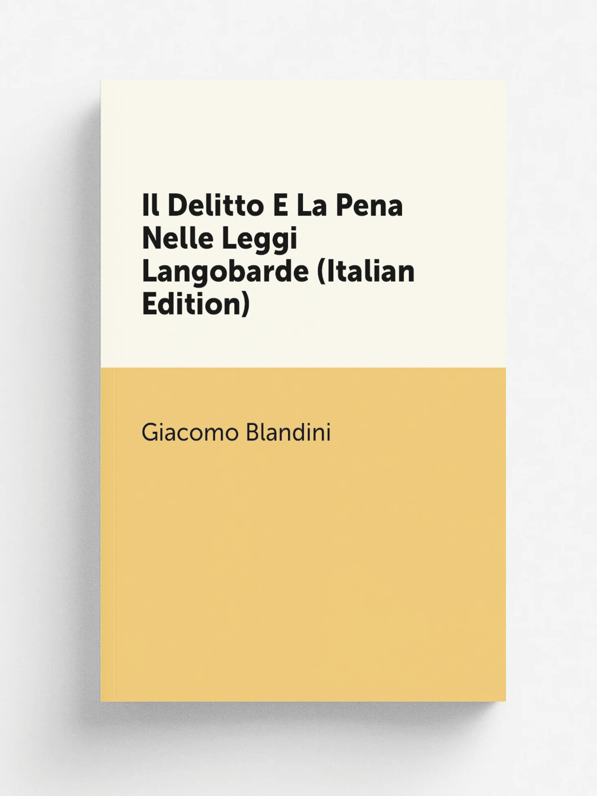 Il Delitto E La Pena Nelle Leggi Langobarde (Italian Edition) | Giacomo Blandini | Репринт