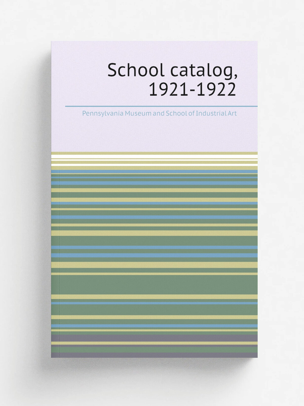 School catalog, 1921-1922 | Pennsylvania Museum and School of Industrial Art | 1921 | Philadelphia, PA: Pennsylvania Museum and School of Industrial …