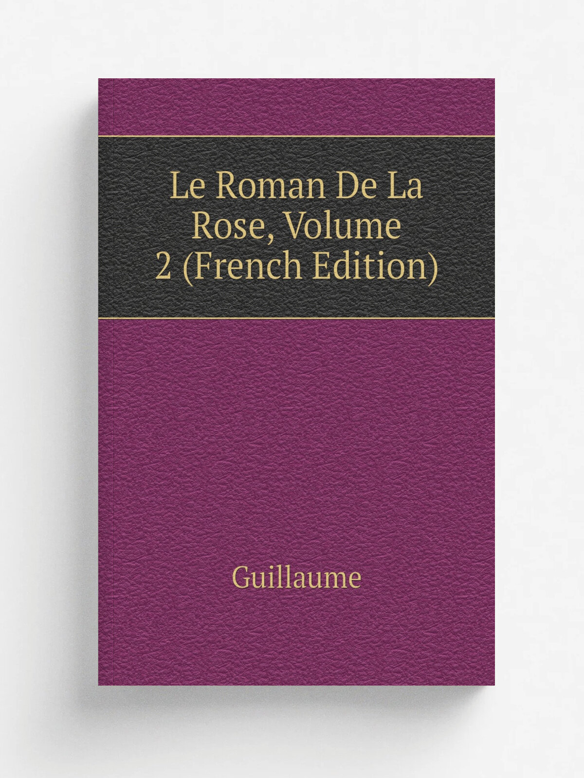 Le Roman De La Rose, Volume 2 (French Edition) | Guillaume | Репринт