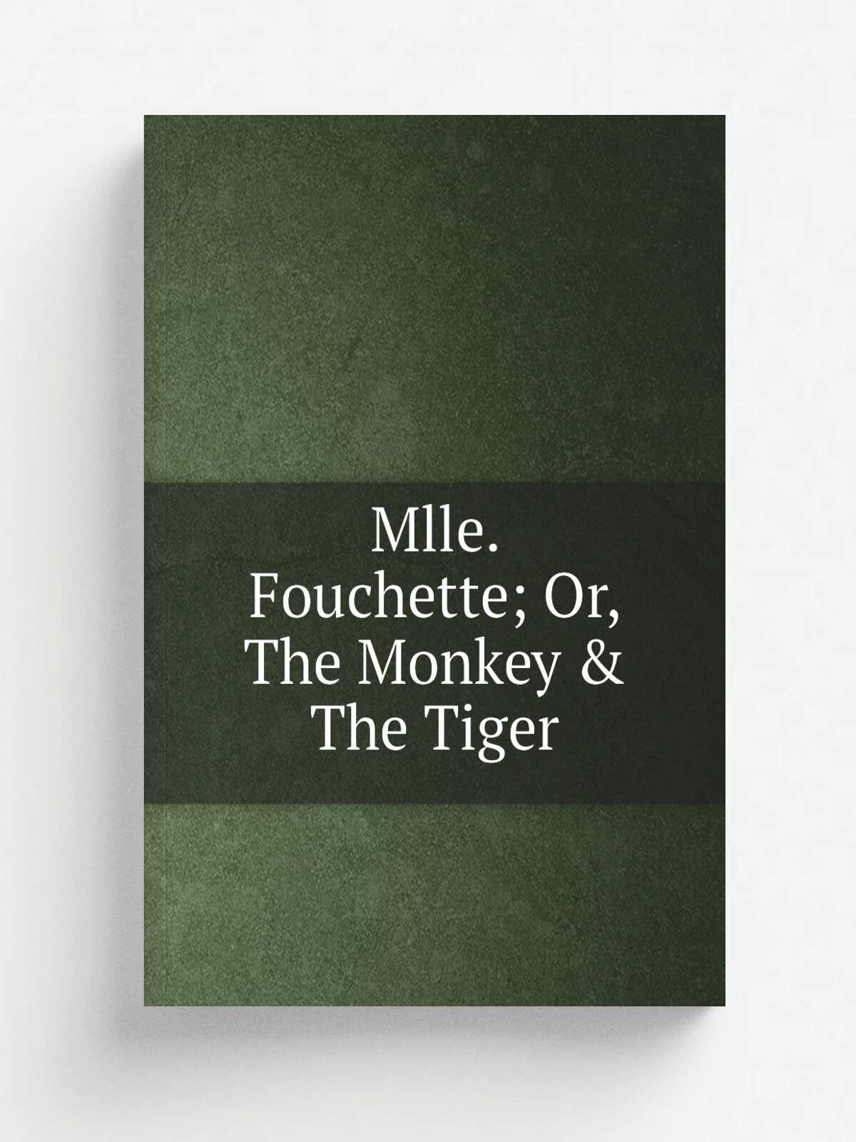 Mlle. Fouchette; Or, The Monkey & The Tiger
