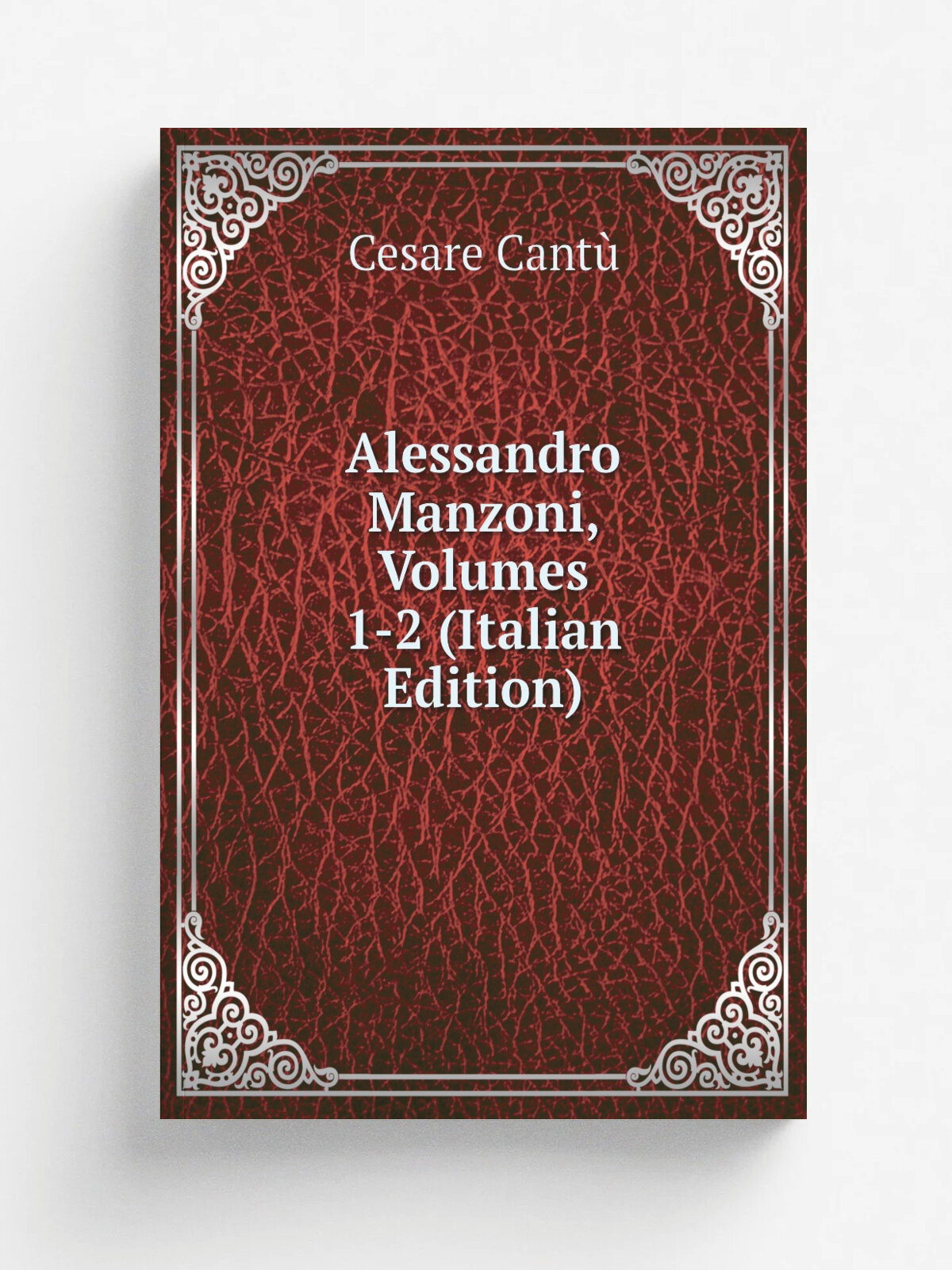 Alessandro Manzoni, Volumes 1-2 (Italian Edition) | Cesare Cant. | Репринт