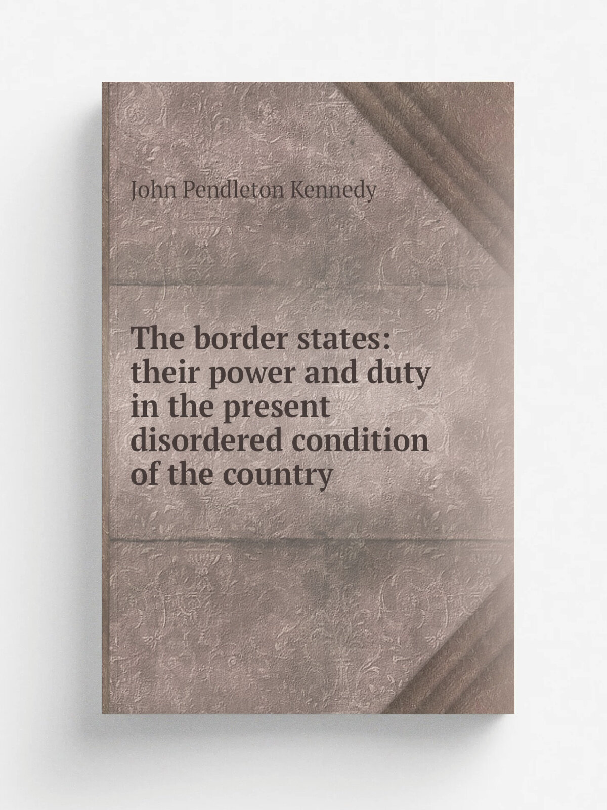 The border states: their power and duty in the present disordered condition of the country