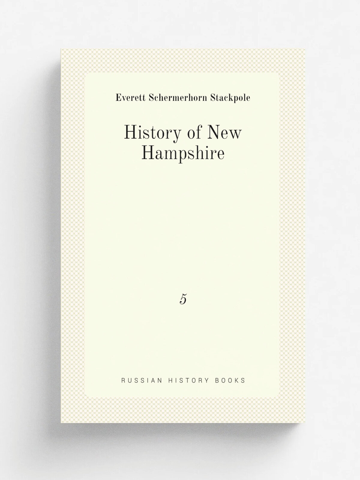 History of New Hampshire. 5 | Everett Schermerhorn Stackpole | New York, American Historical Society | Репринт