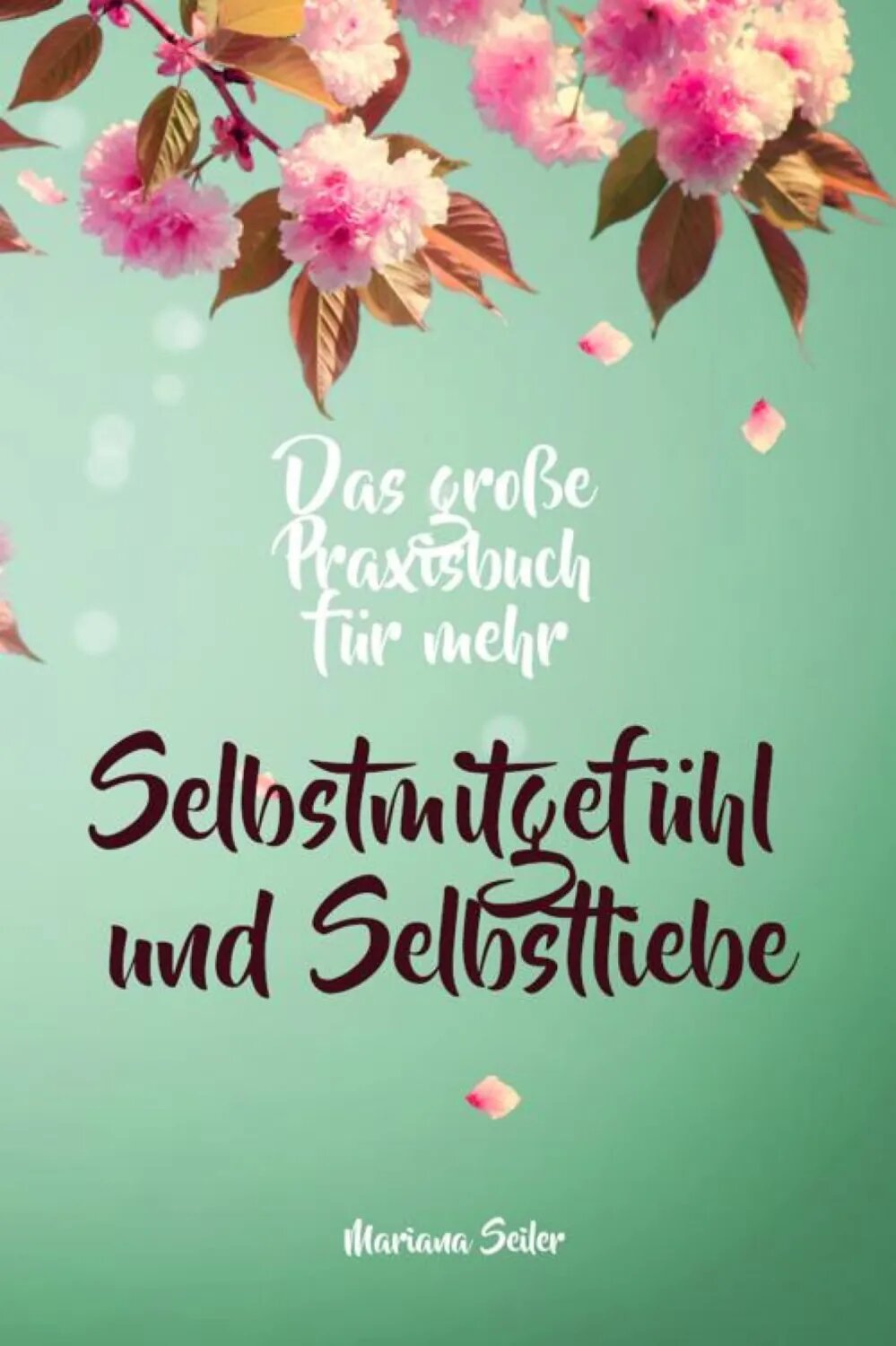 Selbstmitgefühl: DAS GROSSE PRAXISBUCH FÜR MEHR SELBSTMITGEFÜHL UND SELBSTLIEBE! Wie Sie sich in 30 Tagen mit liebevollen Augen sehen, tiefes Selbstmitgefühl und wahre Selbstliebe entwickeln und sich selbst mit dem höchsten Respekt beh. [Цифровая книга]