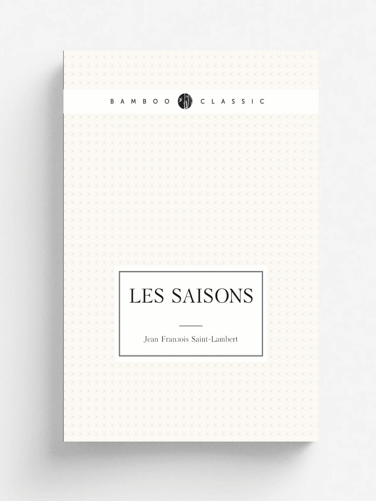 Les saisons | Jean Fran.ois Saint-Lambert | 1823 | Paris : Chez Janet et Cotelle | Репринт
