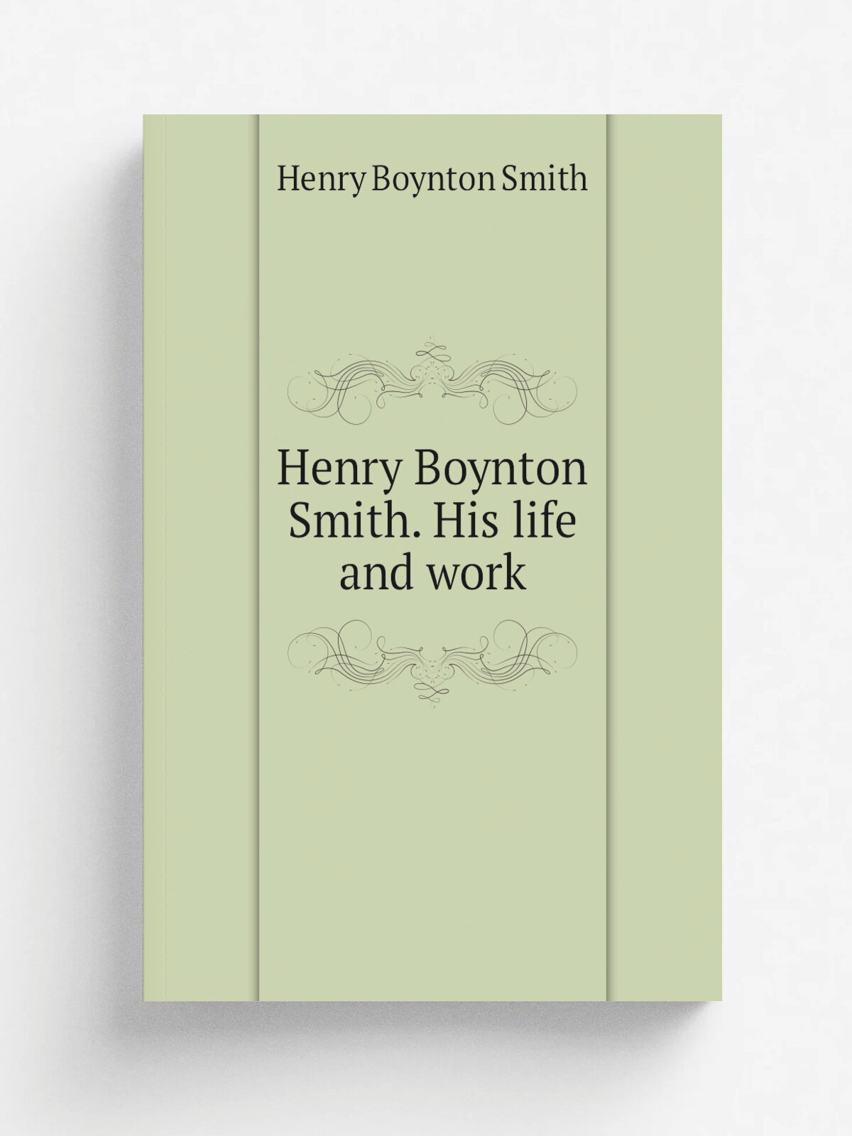 Henry Boynton Smith. His life and work | Henry Boynton Smith | 1881 | New York, A. C. Armstrong & son | Репринт