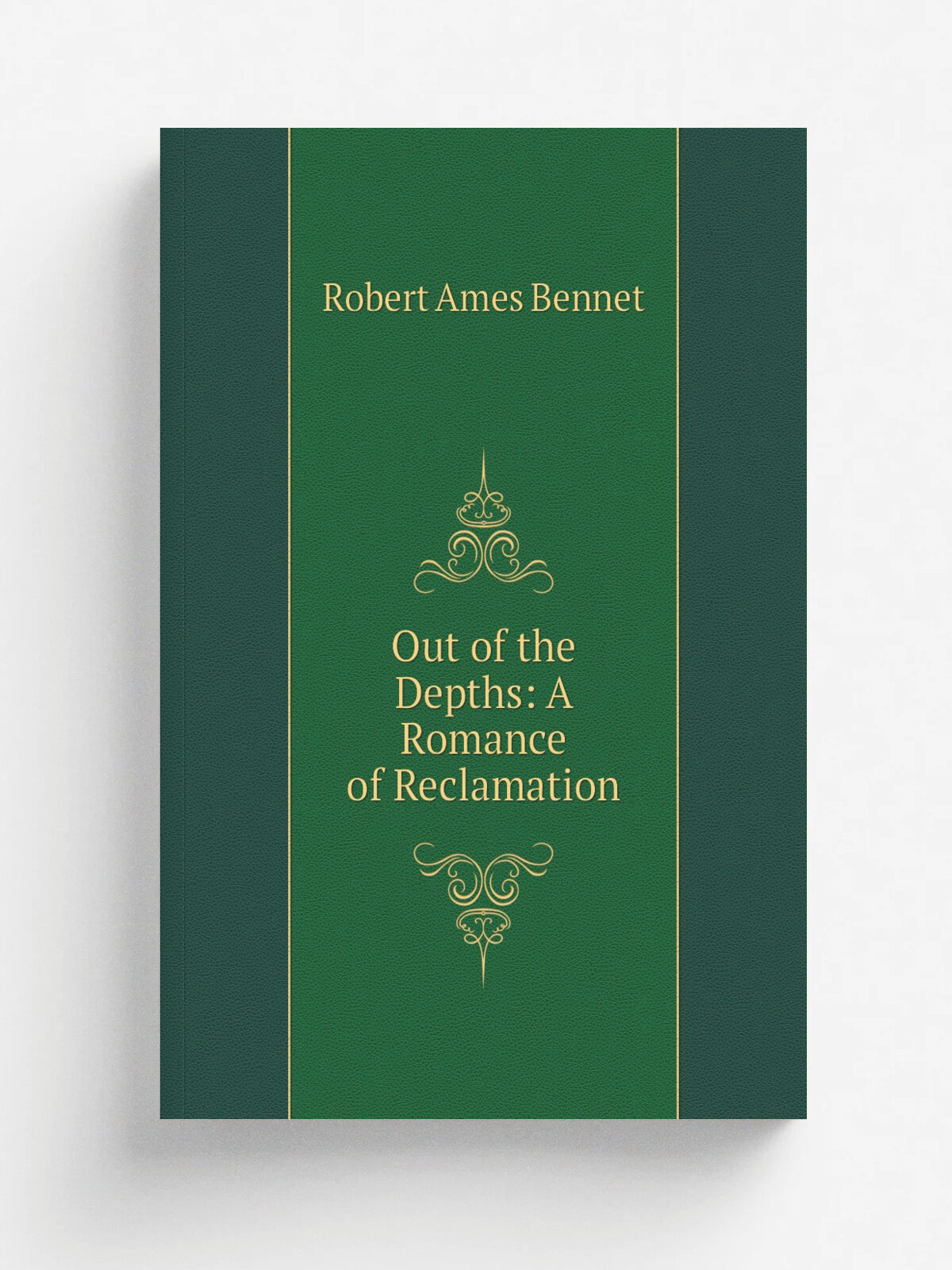Out of the Depths: A Romance of Reclamation | Robert Ames Bennet | Репринт