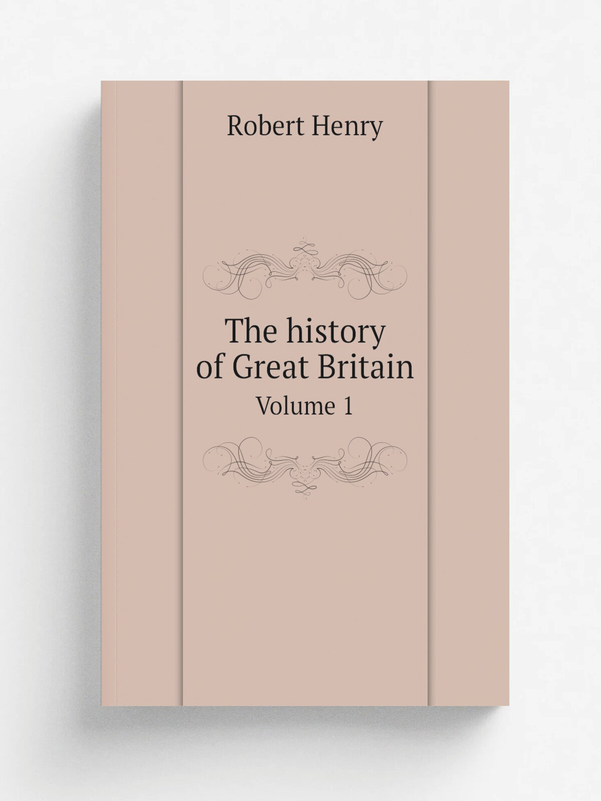 The history of Great Britain. Volume 1