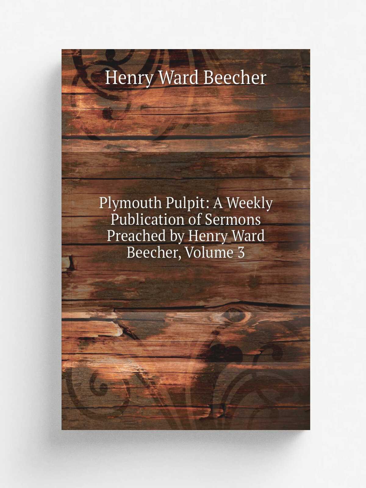 Plymouth Pulpit: A Weekly Publication of Sermons Preached by Henry Ward Beecher, Volume 3