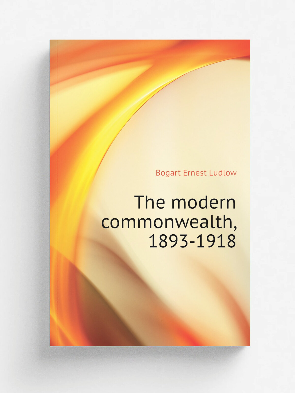 The modern commonwealth, 1893-1918 | Bogart Ernest Ludlow | Репринт