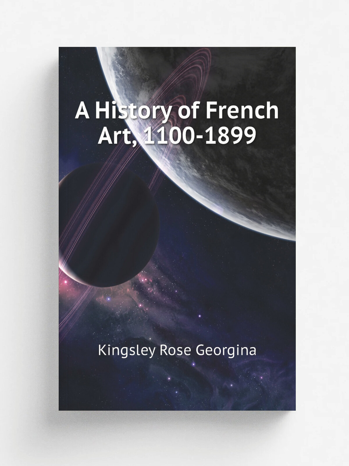 A History of French Art, 1100-1899 | Kingsley Rose Georgina | Репринт