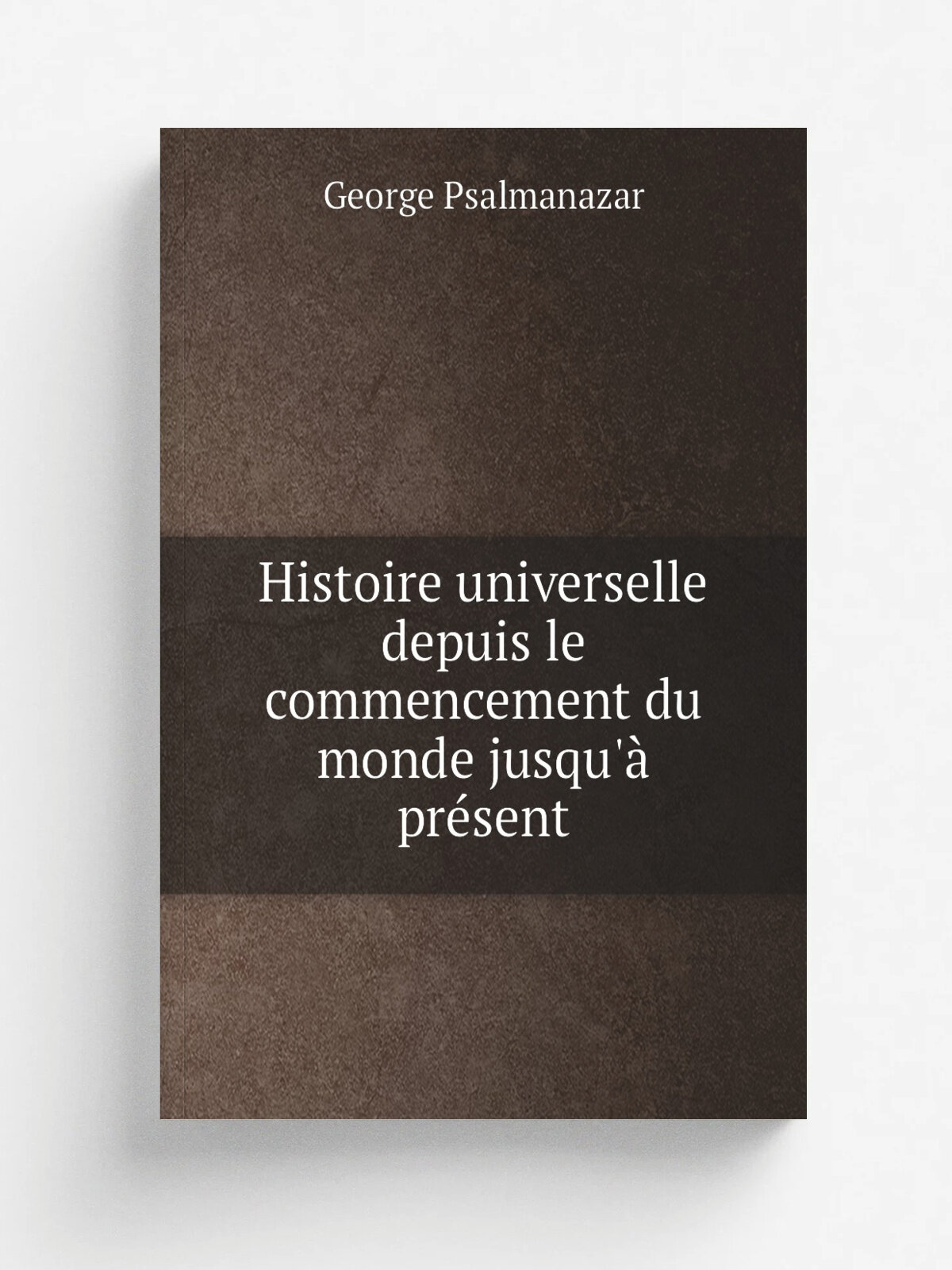 Histoire universelle depuis le commencement du monde jusqu'. pr.sent | George Psalmanazar | 1742 | Amsterdam : Arkst.e et Merkus | Репринт