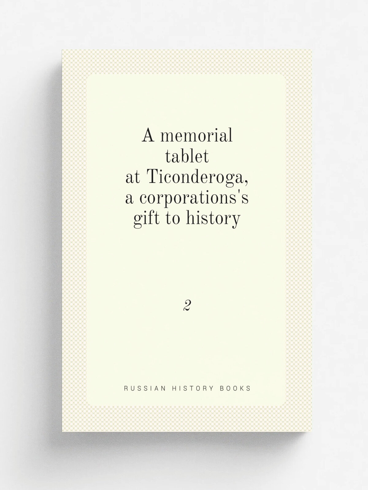 A memorial tablet at Ticonderoga, a corporations's gift to history. 2