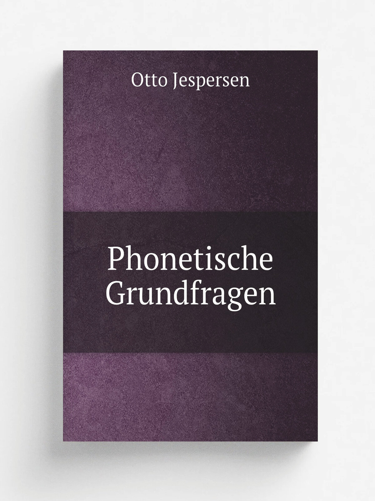 Phonetische Grundfragen | Jespersen Otto | 1904 | Leipzig, Teubner | Репринт