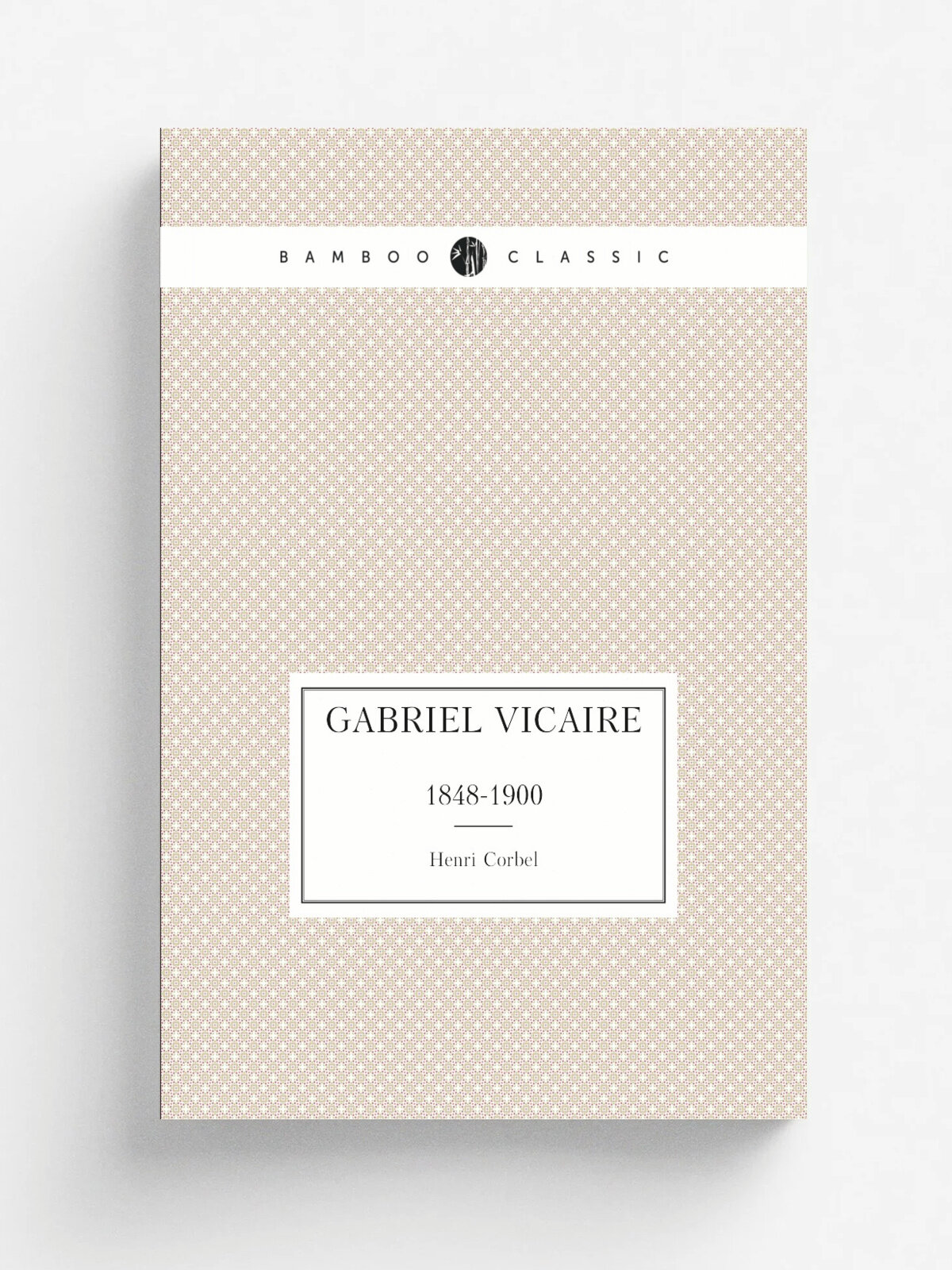 Gabriel Vicaire. 1848-1900 | Henri Corbel | 1900 | Paris : Tallandier | Репринт
