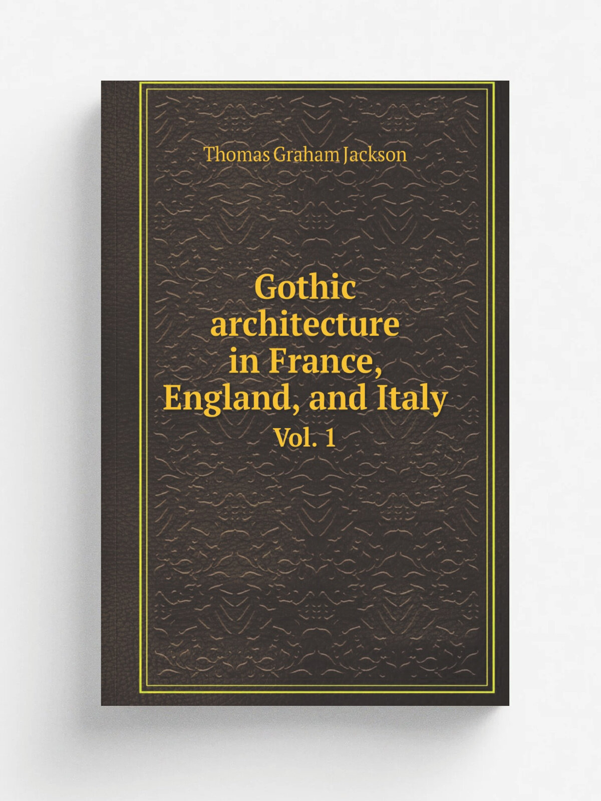 Gothic architecture in France, England, and Italy. Vol. 1