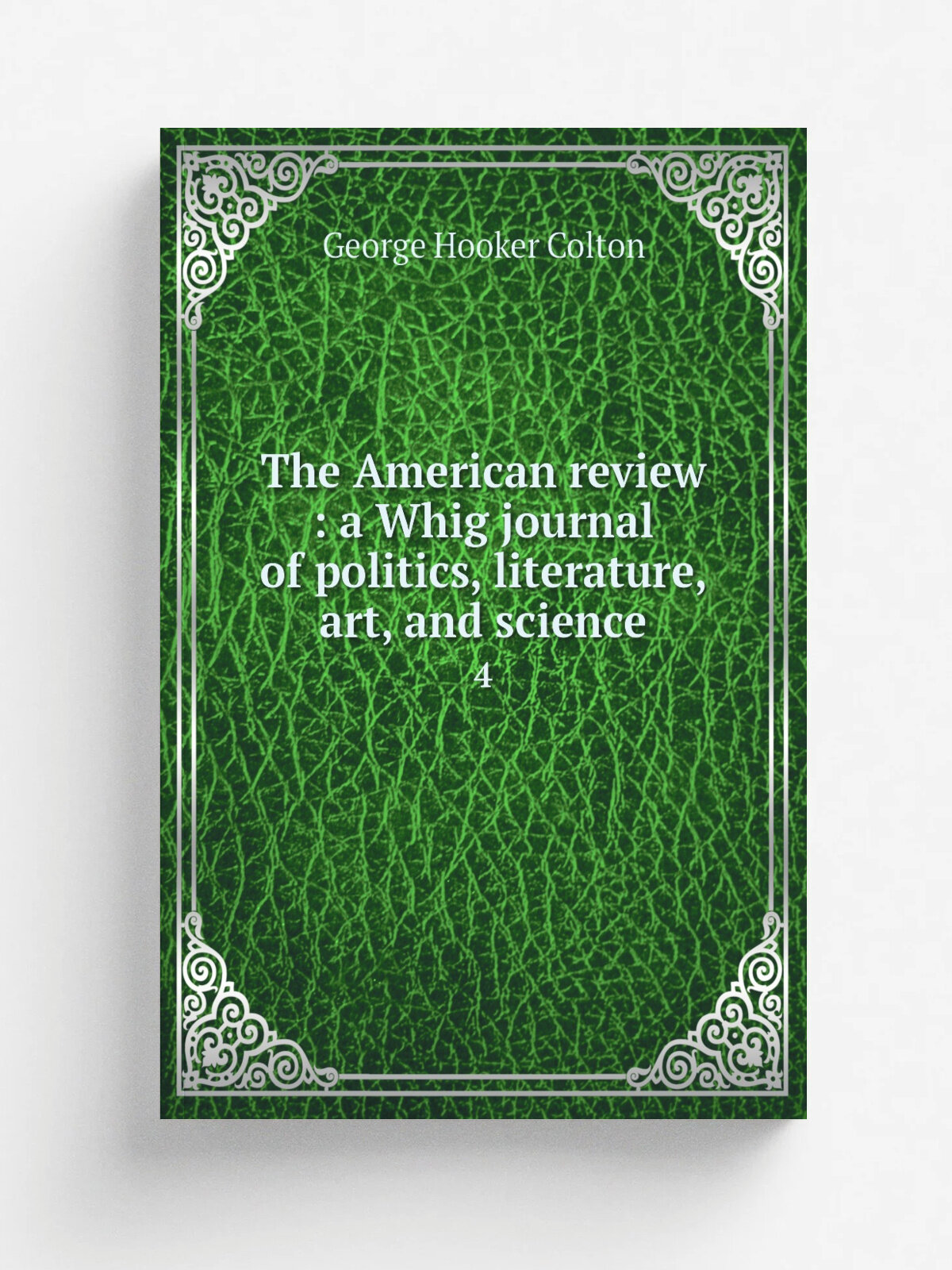 The American review : a Whig journal of politics, literature, art, and science. 4