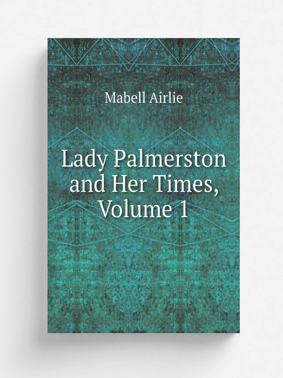 Lady Palmerston and Her Times, Volume 1 | Mabell Airlie | Репринт
