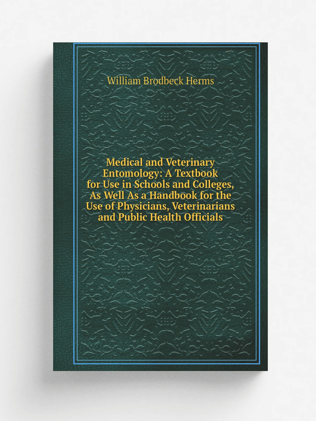 Medical and Veterinary Entomology: A Textbook for Use in Schools and Colleges, As Well As a Handbook for the Use of Physicians, Veterinarians and Pub…