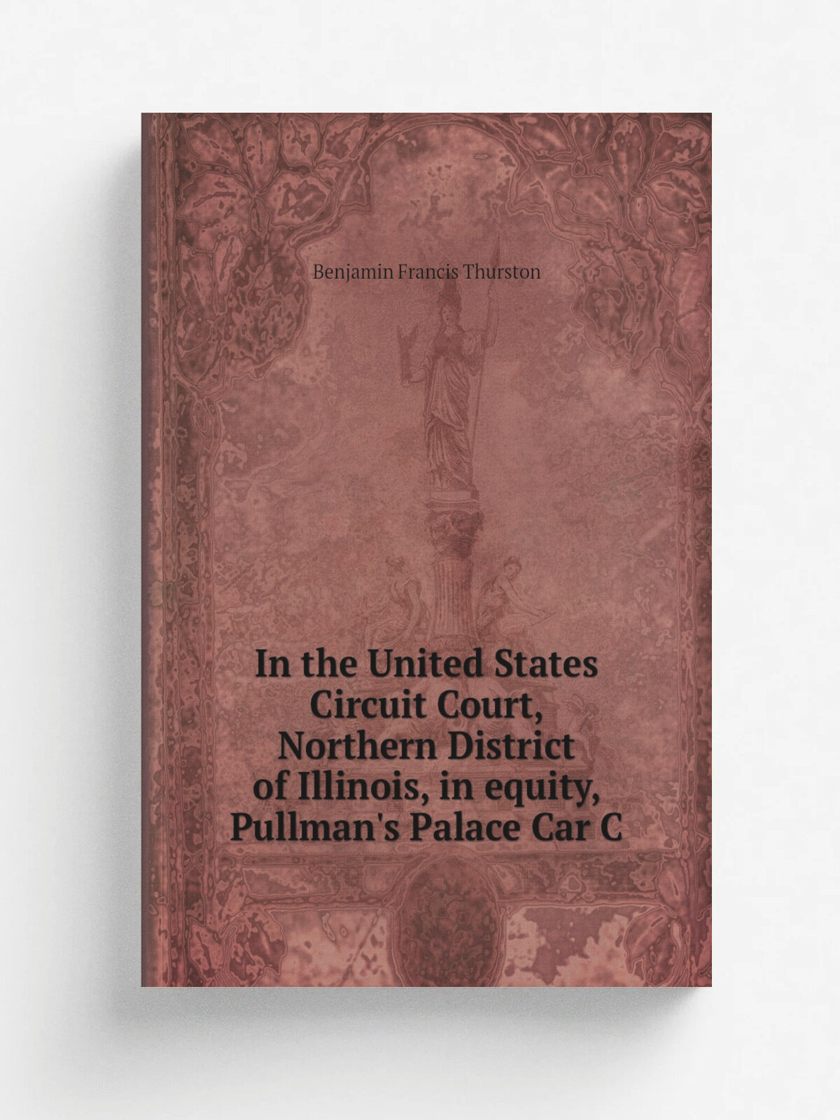 In the United States Circuit Court, Northern District of Illinois, in equity, Pullman's Palace Car C