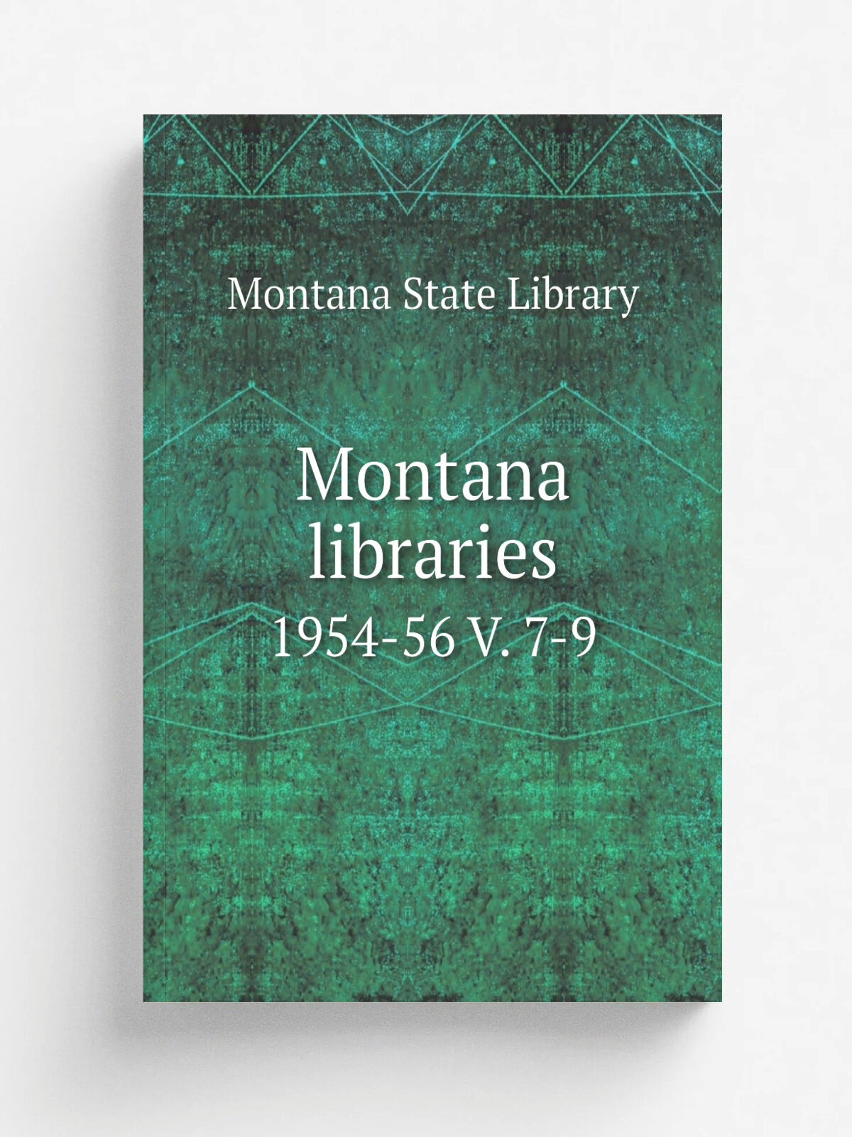 Montana libraries. 1954-56 V. 7-9 | Montana State Library | 1947 | Missoula, Mont. : State Library Extension Commission | Репринт