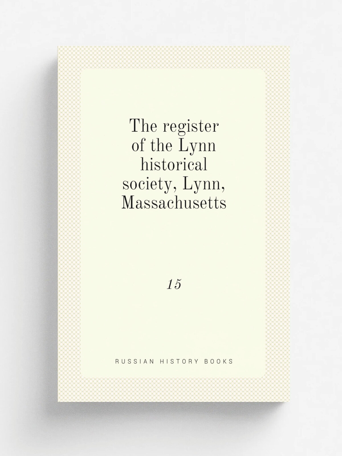 The register of the Lynn historical society, Lynn, Massachusetts. 15