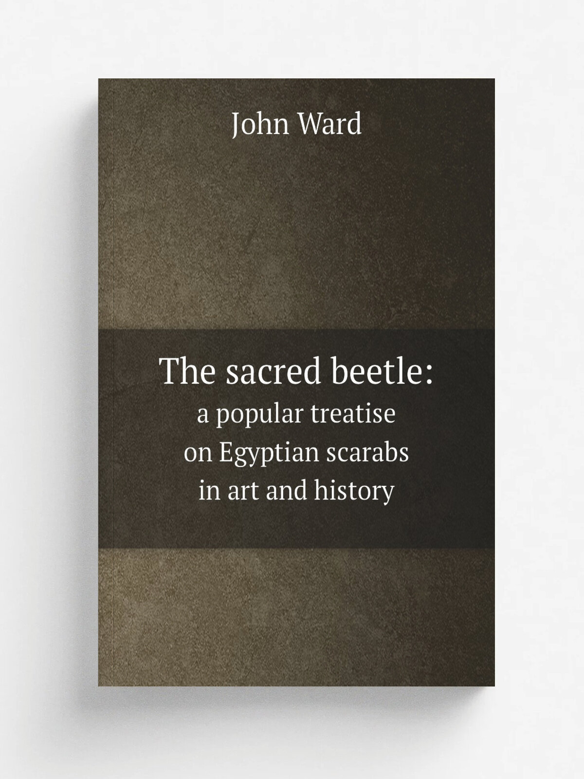 The sacred beetle. a popular treatise on Egyptian scarabs in art and history