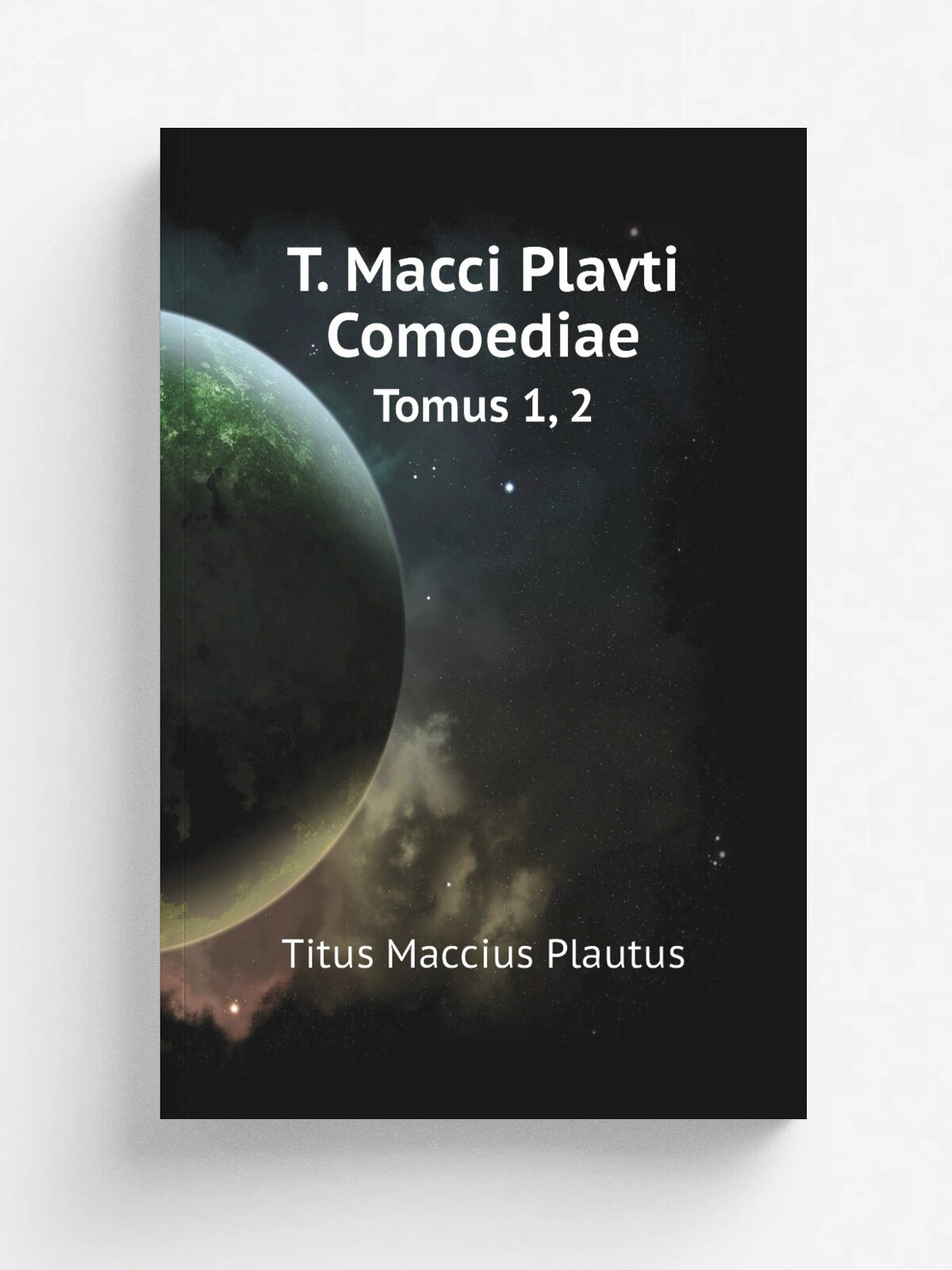 T. Macci Plavti Comoediae. Tomus 1, 2