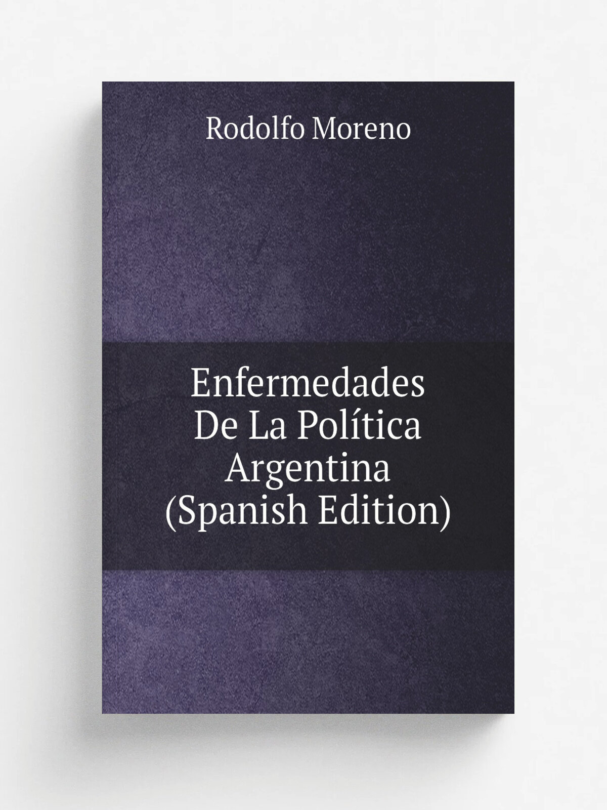 Enfermedades De La Pol.tica Argentina (Spanish Edition) | Rodolfo Moreno | Репринт