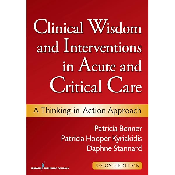 Clinical Wisdom and Interventions in Acute and Critical Care: A Thinking-in-Action Approach (Benner, Clinical Wisdom and Interventions in Acute and Critical Care)，Reprinted paperback book