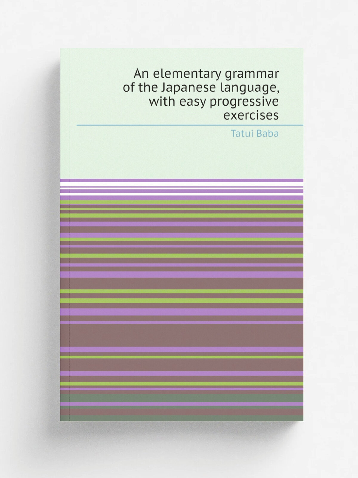 An elementary grammar of the Japanese language, with easy progressive exercises