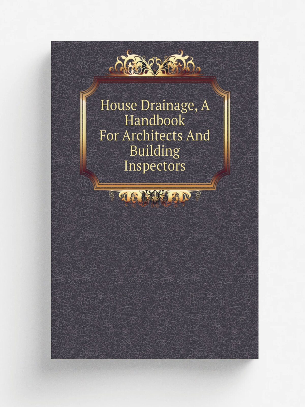 House Drainage, A Handbook For Architects And Building Inspectors | Репринт