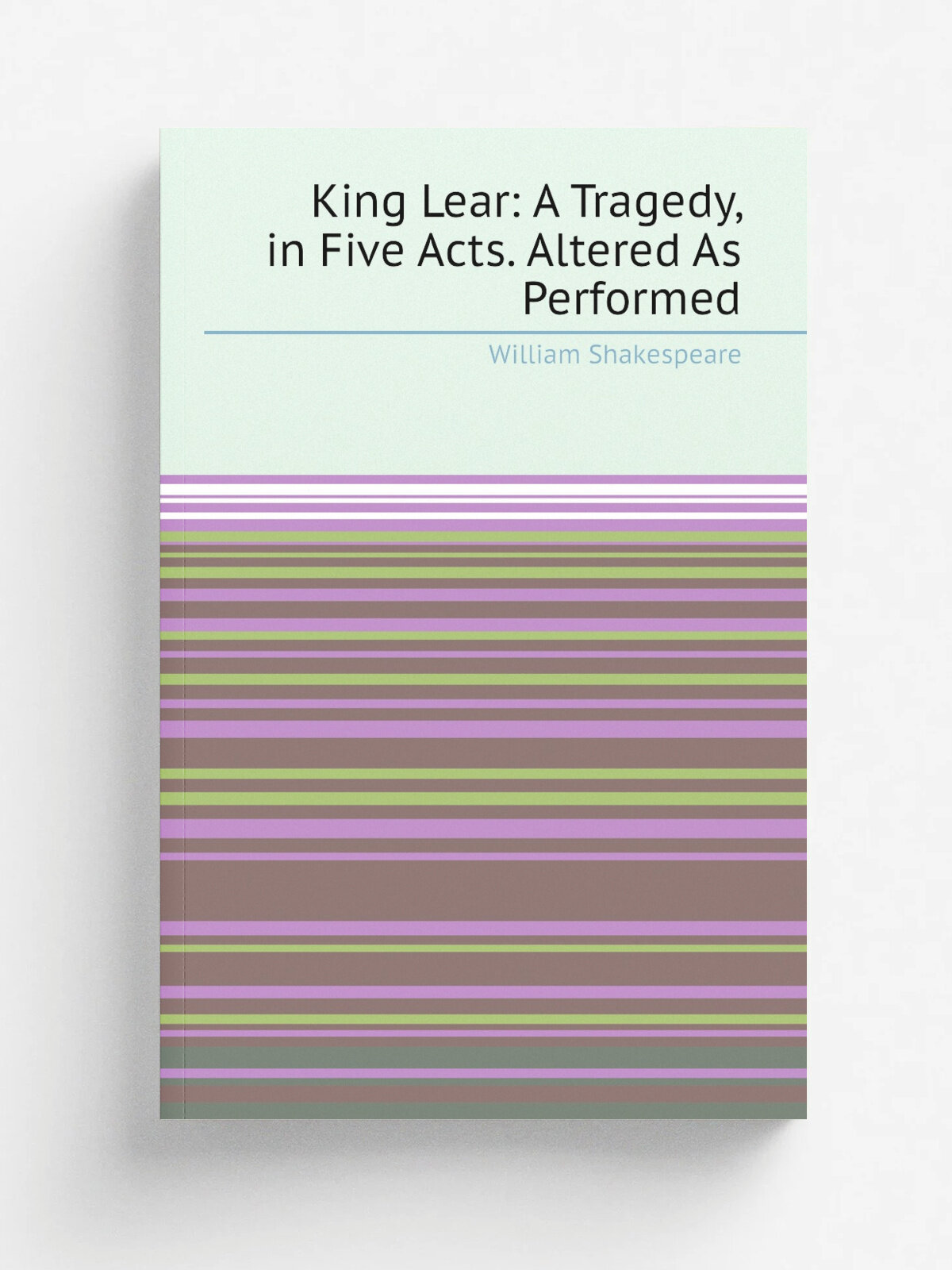 King Lear: A Tragedy, in Five Acts. Altered As Performed | Шекспир Уильям | Репринт