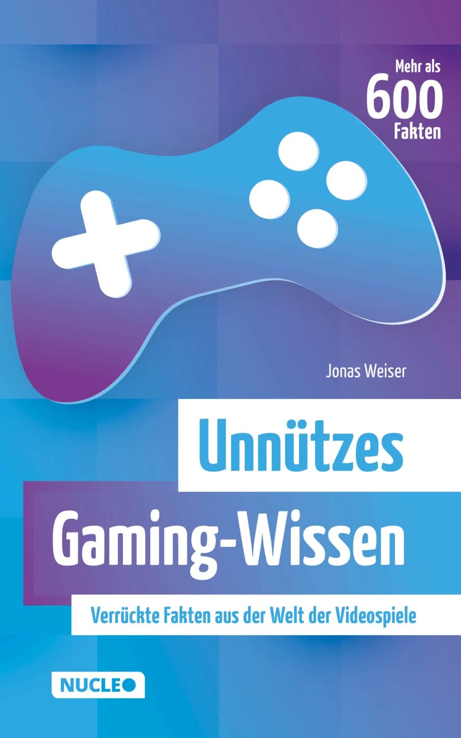 Unnützes Gaming-Wissen: Verrückte Fakten aus der Welt der Videospiele [Цифровая книга]