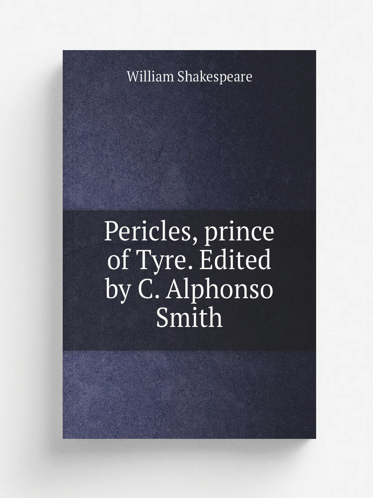 Pericles, prince of Tyre. Edited by C. Alphonso Smith | Шекспир Уильям | Репринт