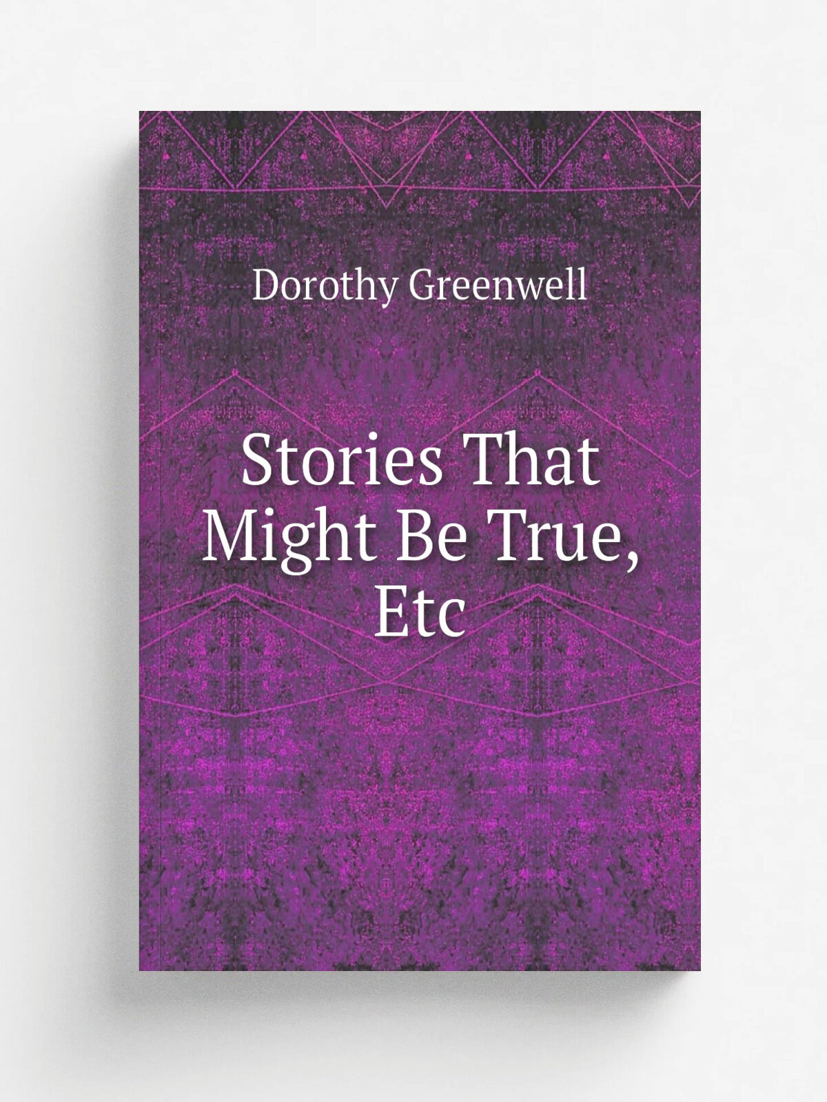 Stories That Might Be True, Etc