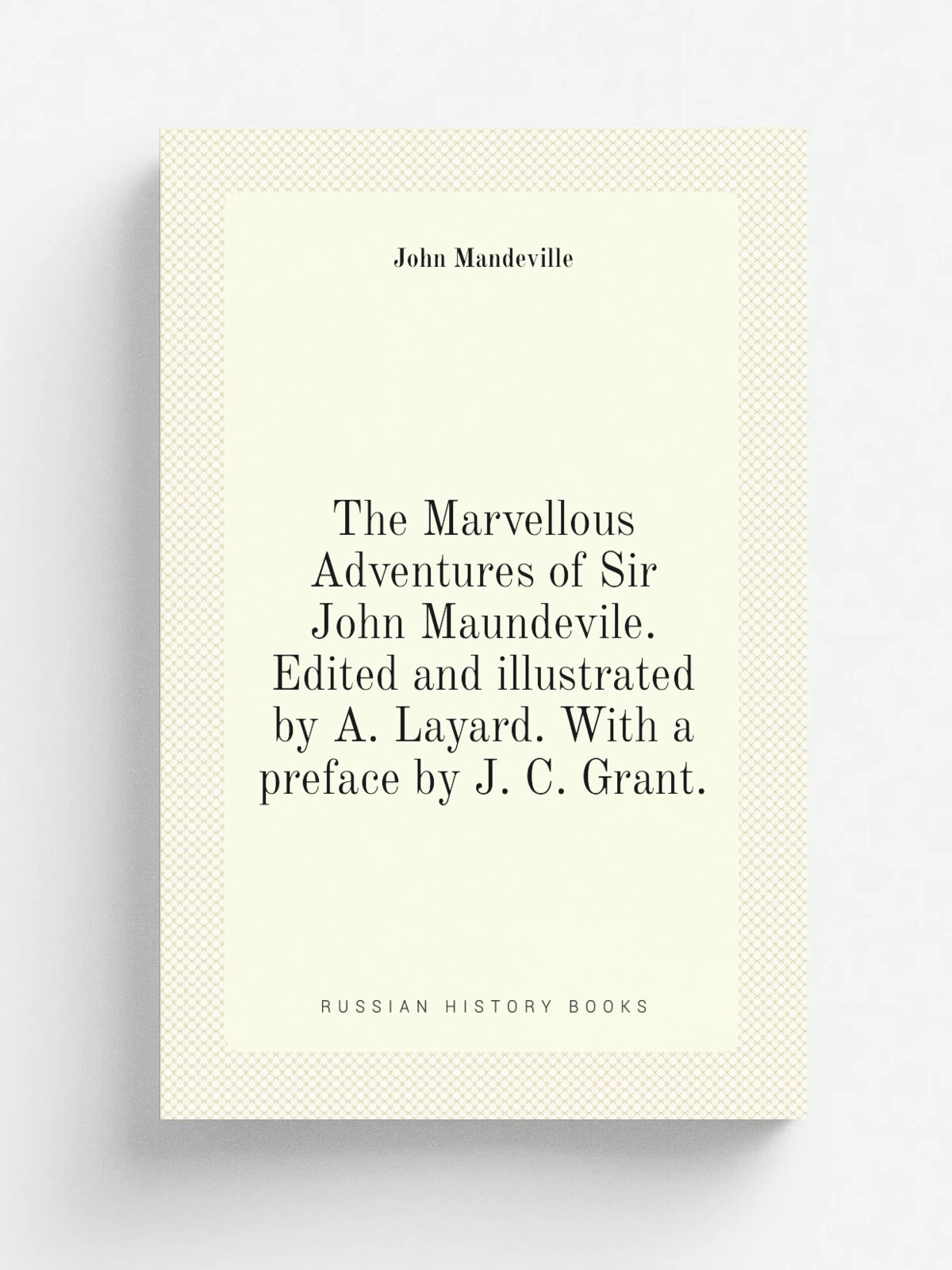 The Marvellous Adventures of Sir John Maundevile. Edited and illustrated by A. Layard. With a preface by J. C. Grant. | John Mandeville | Репринт