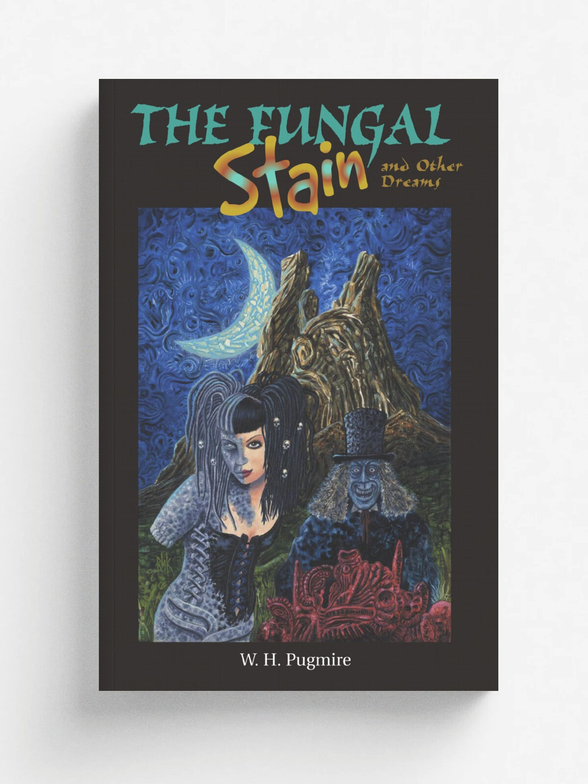 The Fungal Stain And Other Dreams | W. H. Pugmire | Hippocampus Press, 2006 | Английский язык